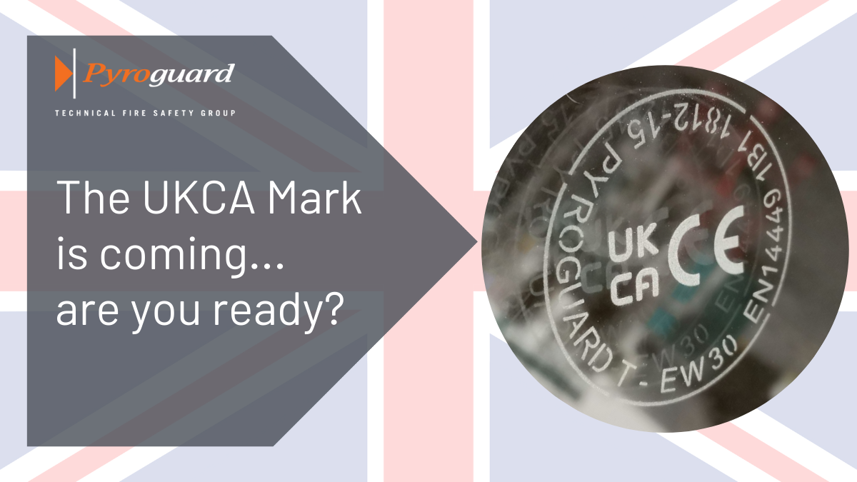 The UKCA Mark is coming... are you ready? - Pyroguard